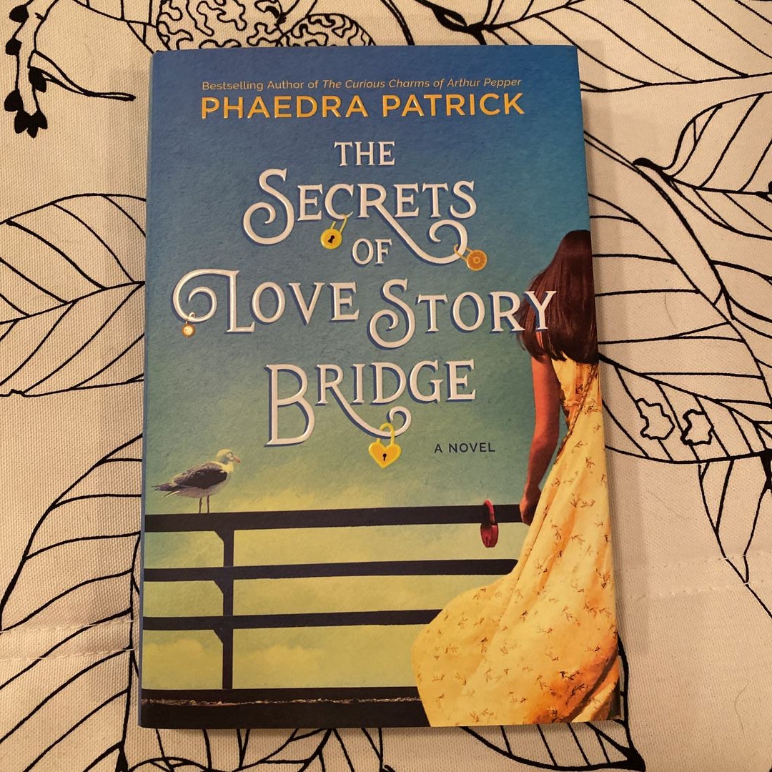 The Secrets of Love Story Bridge by Phaedra Patrick