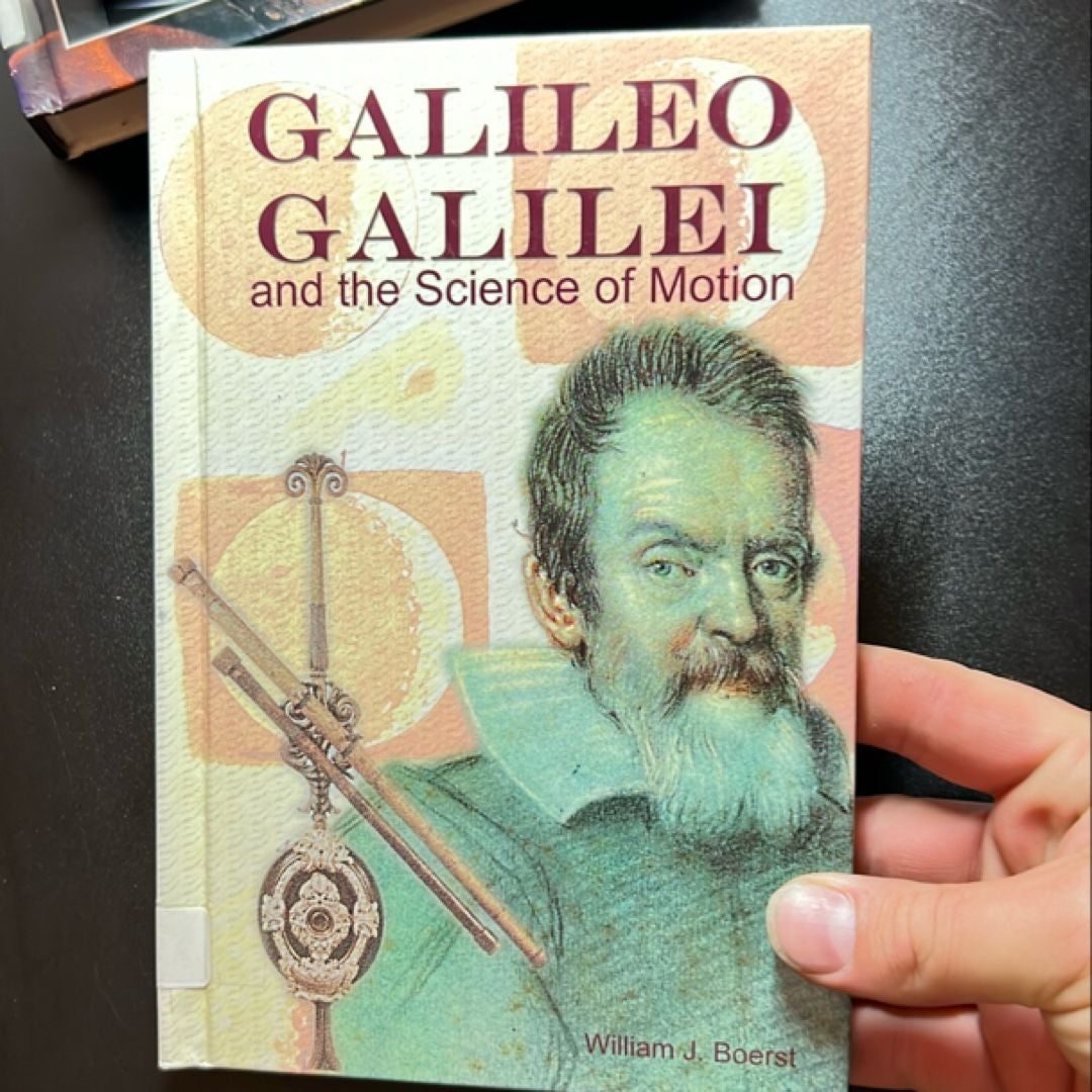 Galileo Galilei and the Science of Motion by William J. Boerst