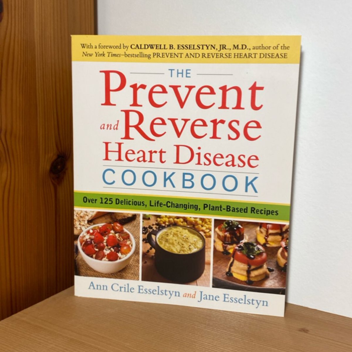 The Prevent and Reverse Heart Disease Cookbook by Ann Crile Esselstyn ...