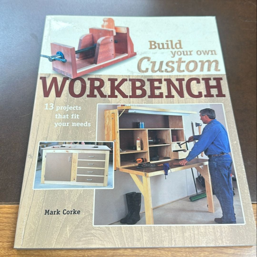 Build Your Own Custom Workbench by Mark Corke