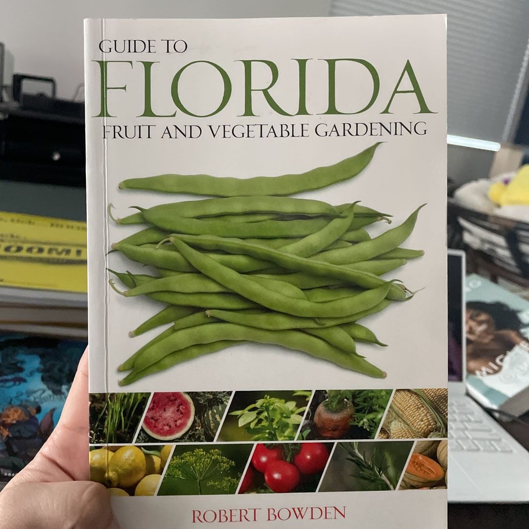Guide to Florida Fruit and Vegetable Gardening by Robert Bowden
