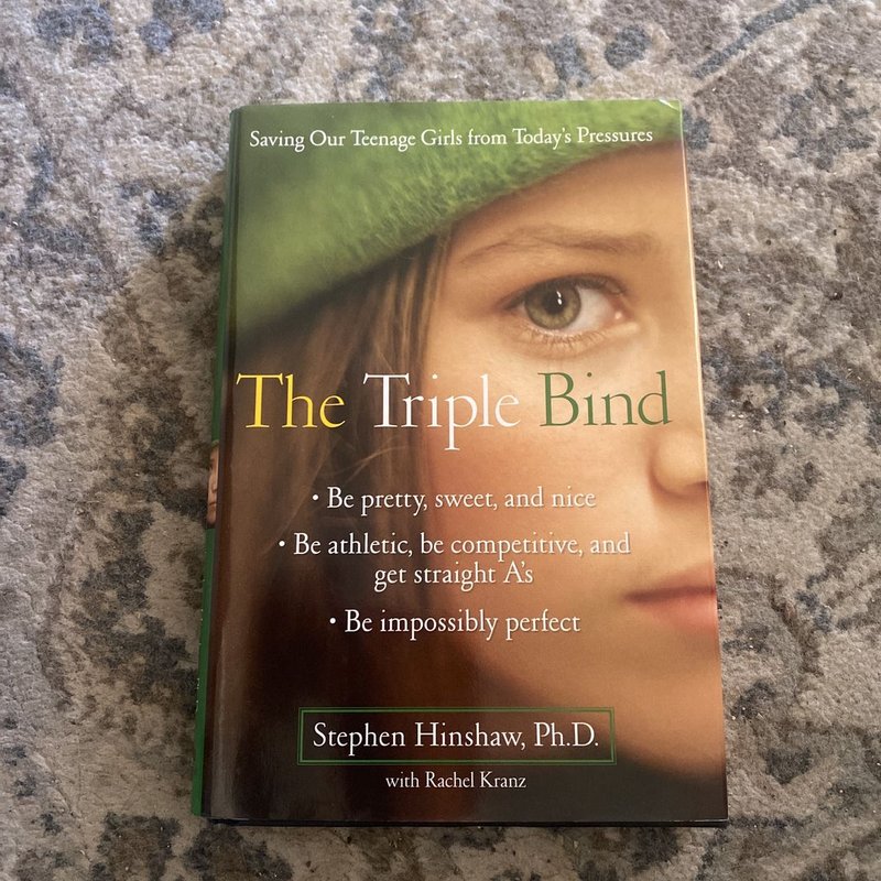 The Triple Bind by Stephen Hinshaw, Rachel Kranz