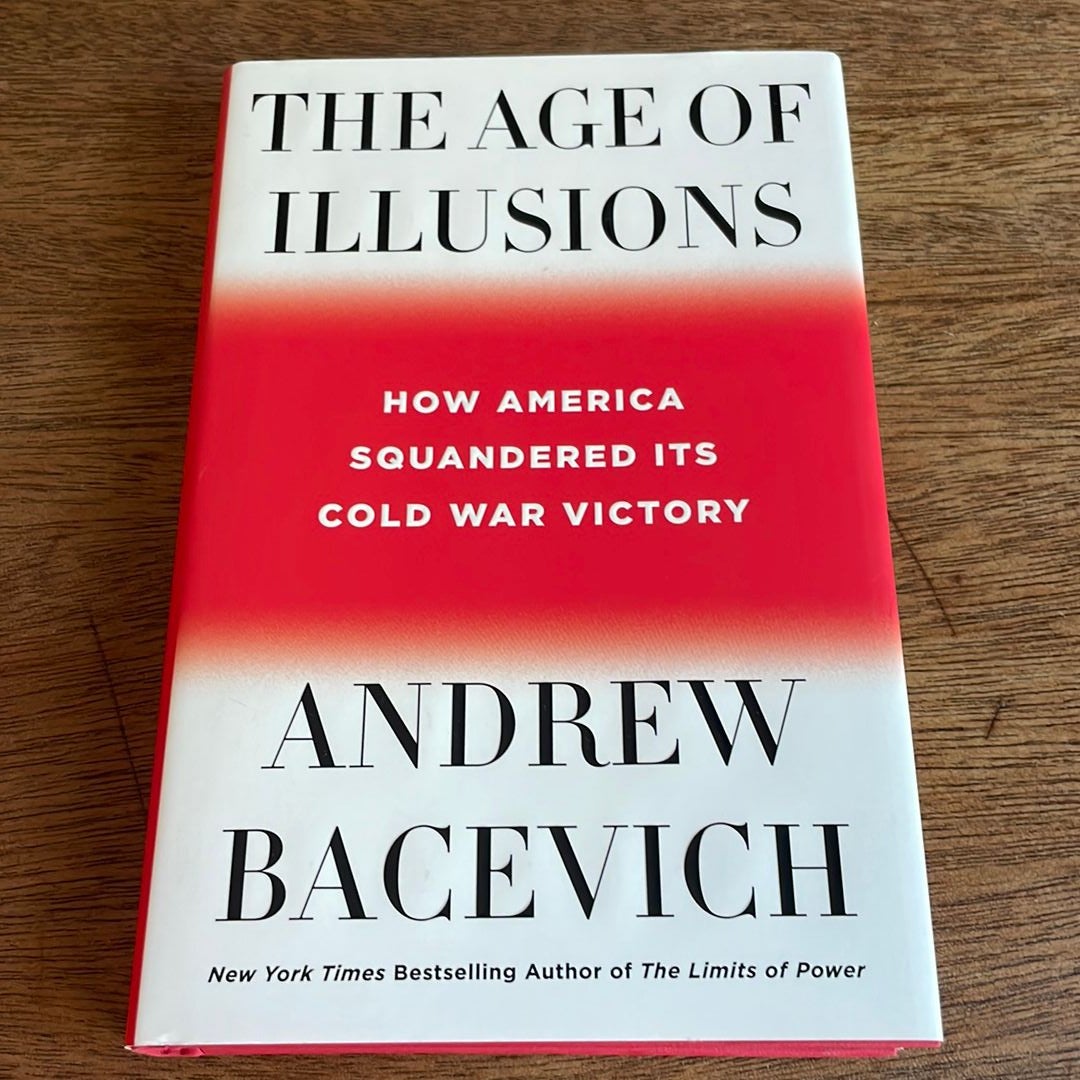 The Age of Illusions by Andrew Bacevich