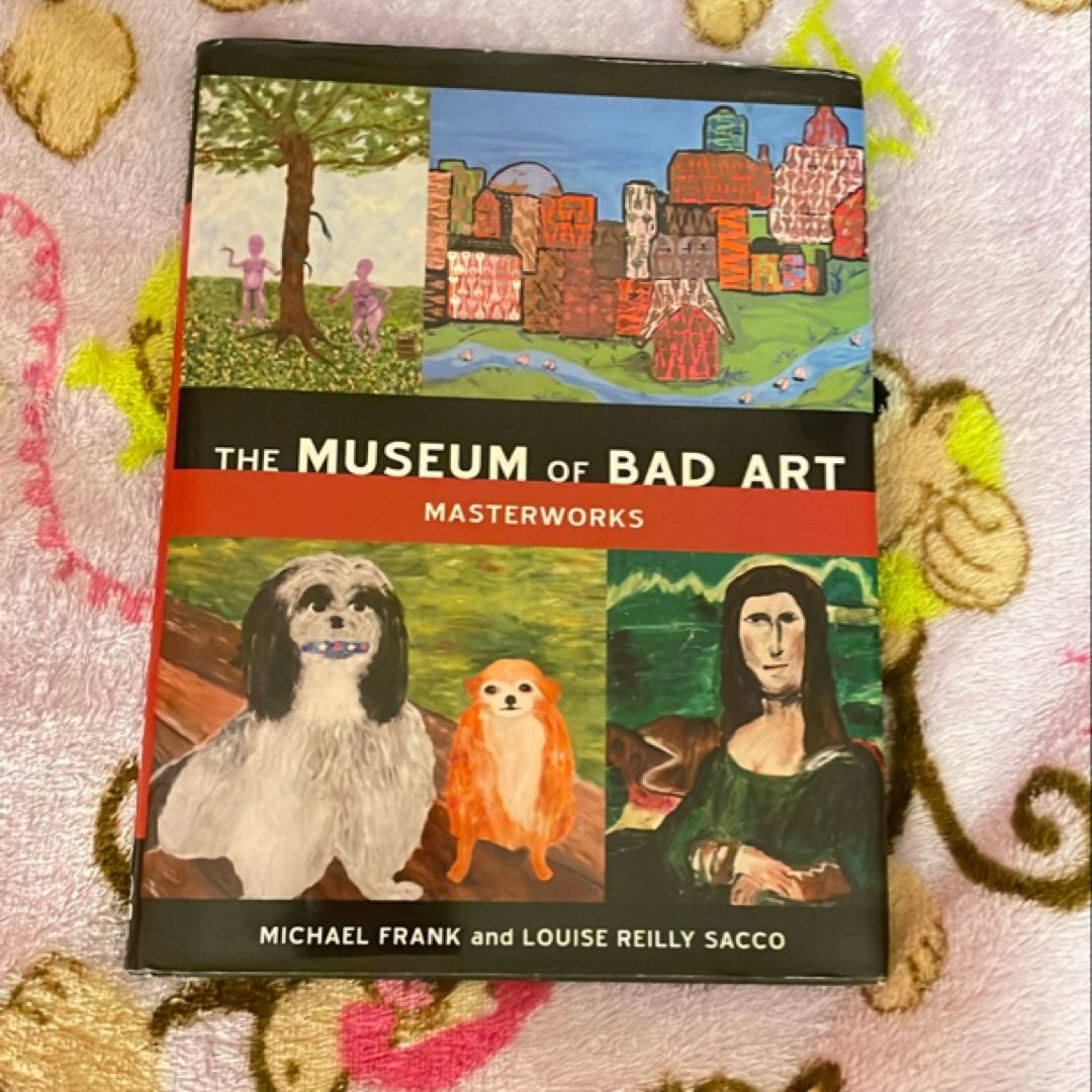 The Museum of Bad Art by Michael Frank, Louise Reilly Sacco