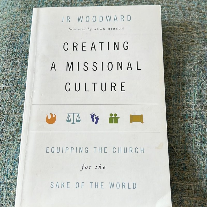 Creating a Missional Culture by J. R. Woodward, Alan Hirsch