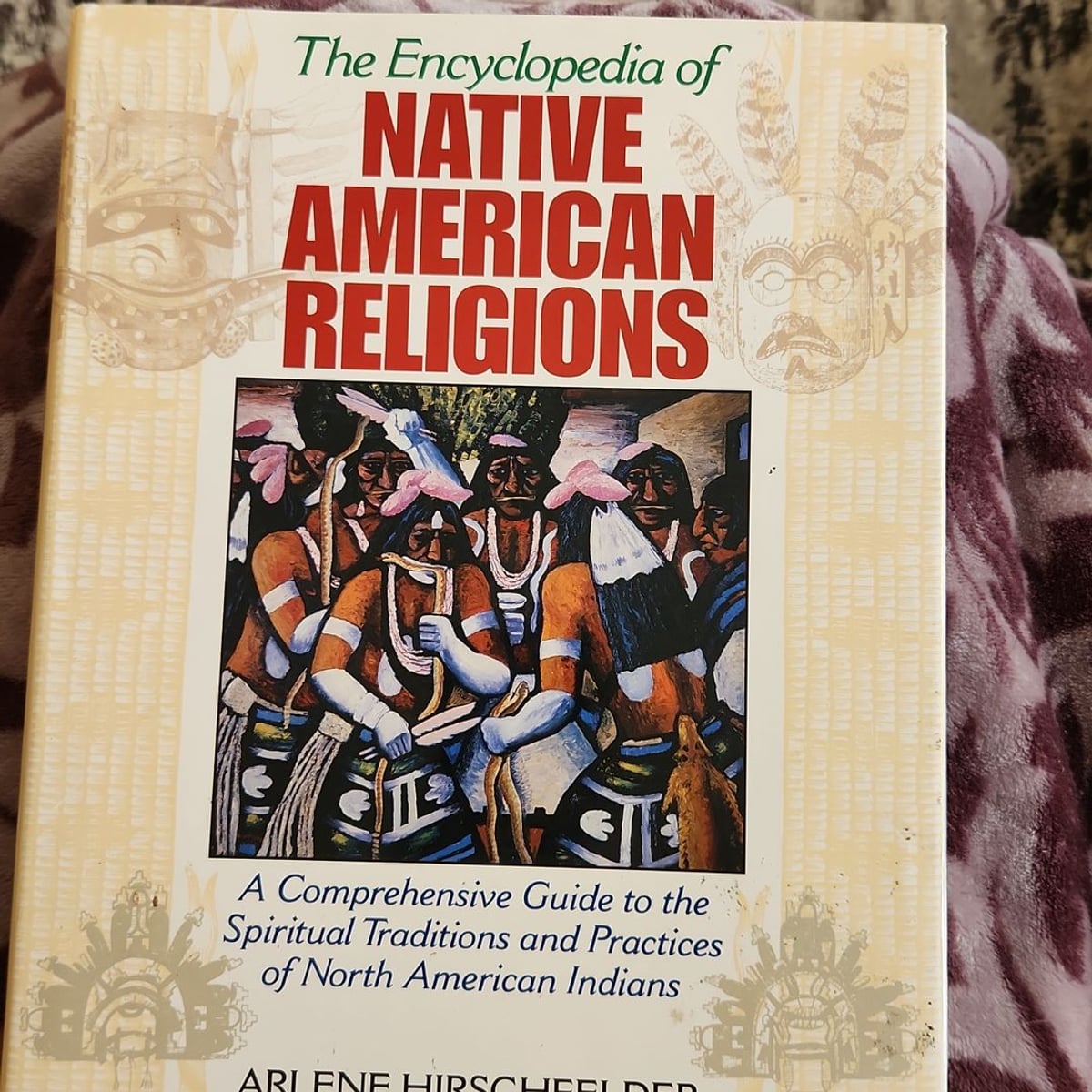 The Encyclopedia of Native American Religions by Arlene B. Hirschfelder