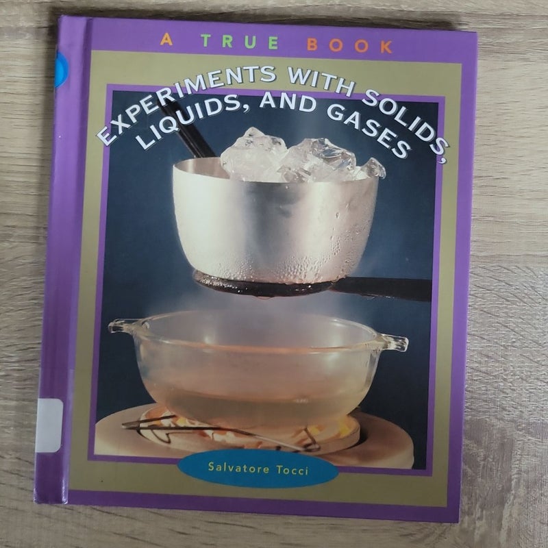 Experiments with Solids, Liquids and Gases by Salvatore Tocci