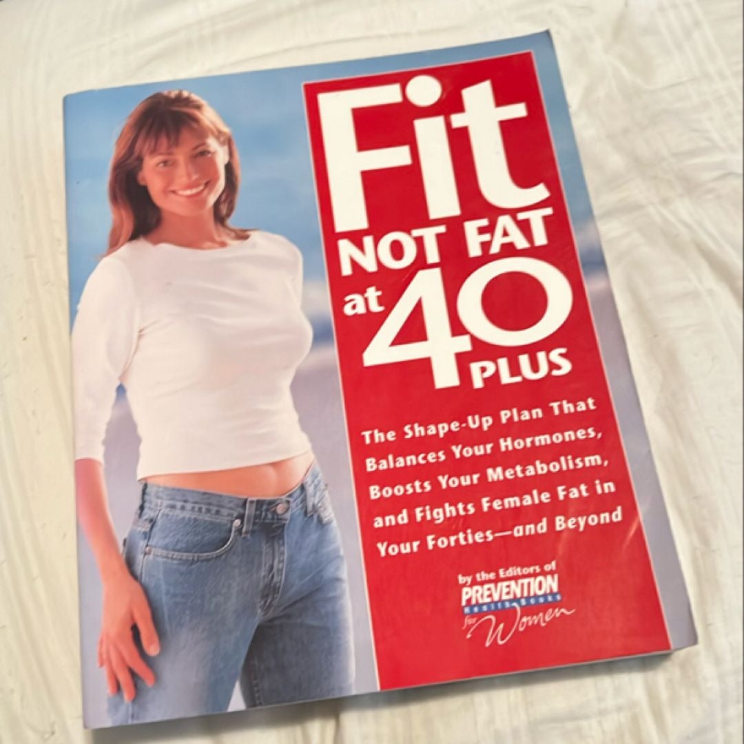 Fit Not Fat at 40 Plus by Prevention Health Books Staff
