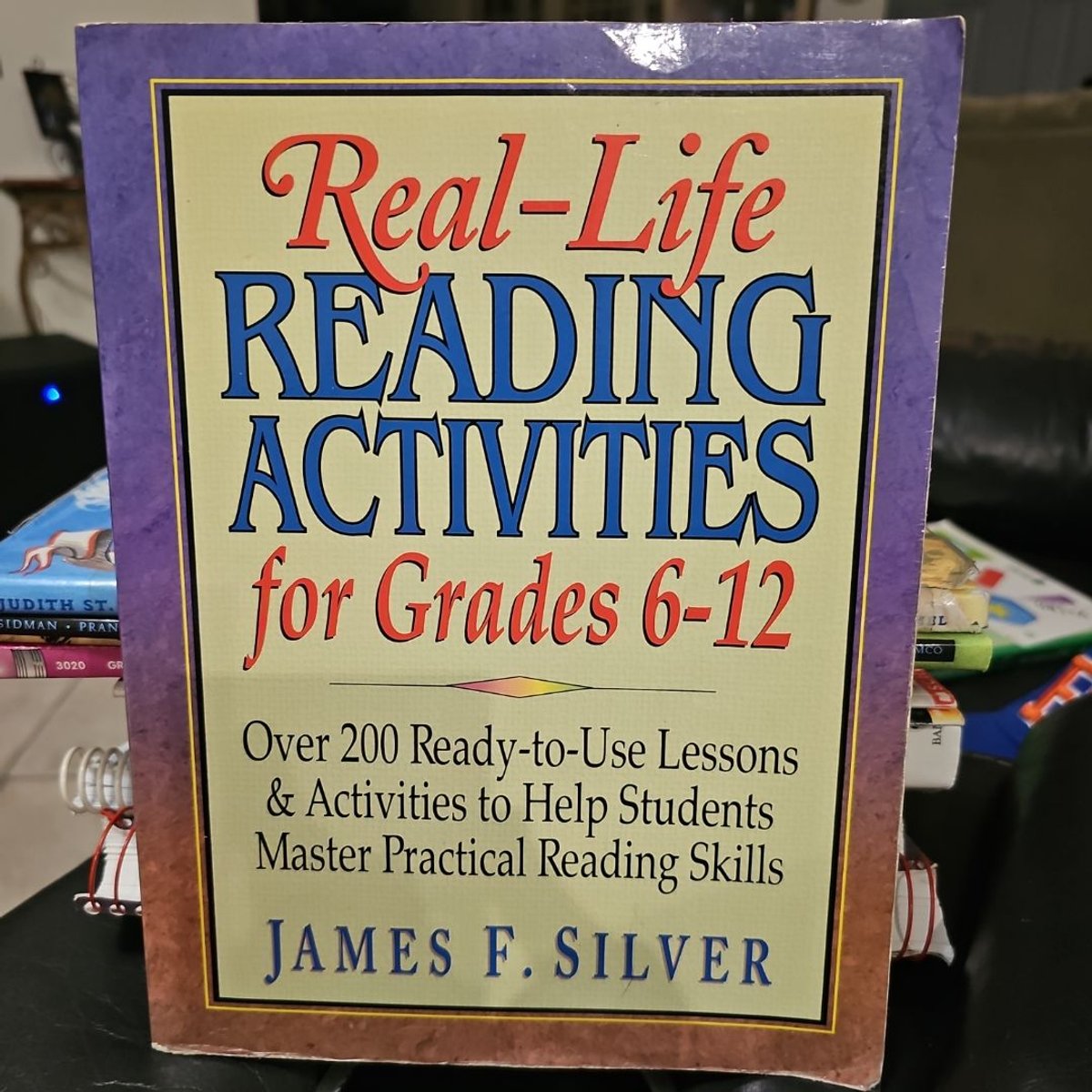 Real-Life Reading Activities for Grades 6-12 by James F. Silver