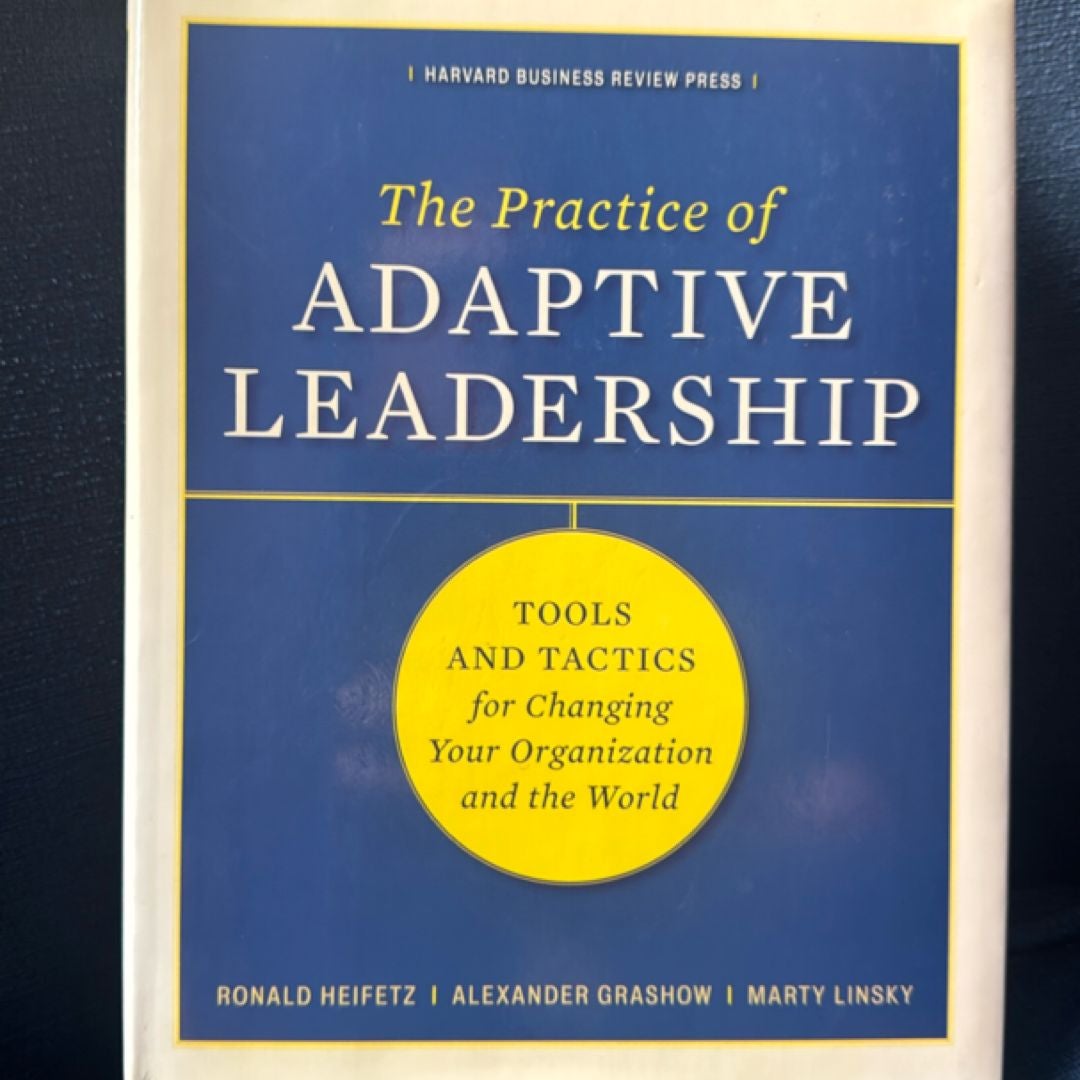 The Practice of Adaptive Leadership by Ronald A. Heifetz, Marty Linsky ...