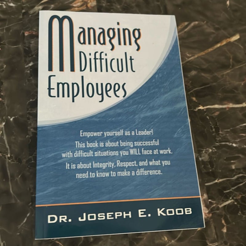 Managing Difficult Employees by Joseph E. Koob
