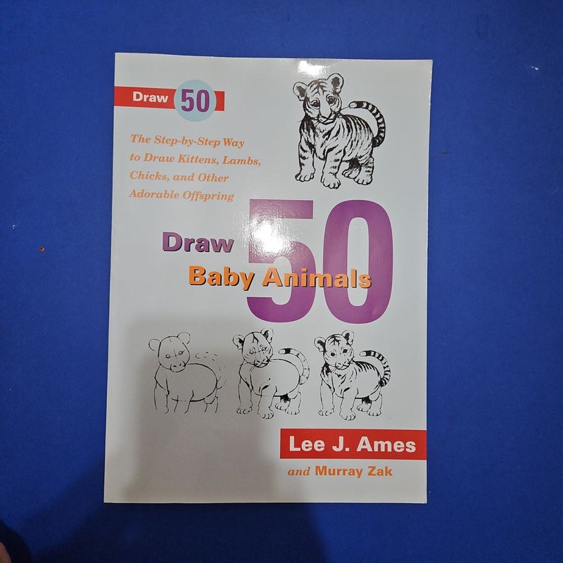 Draw 50 Baby Animals by Lee J. Ames