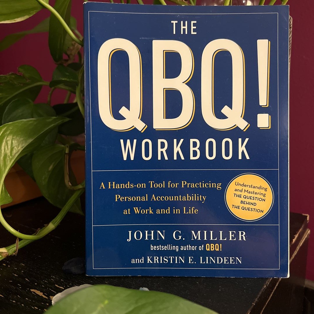 The QBQ! Workbook by John G. Miller, Kristin E. Lindeen