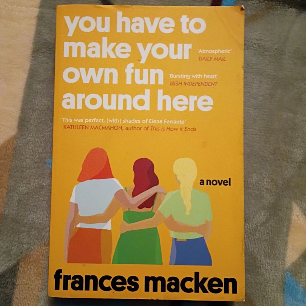 You Have to Make Your Own Fun Around Here by Frances Macken