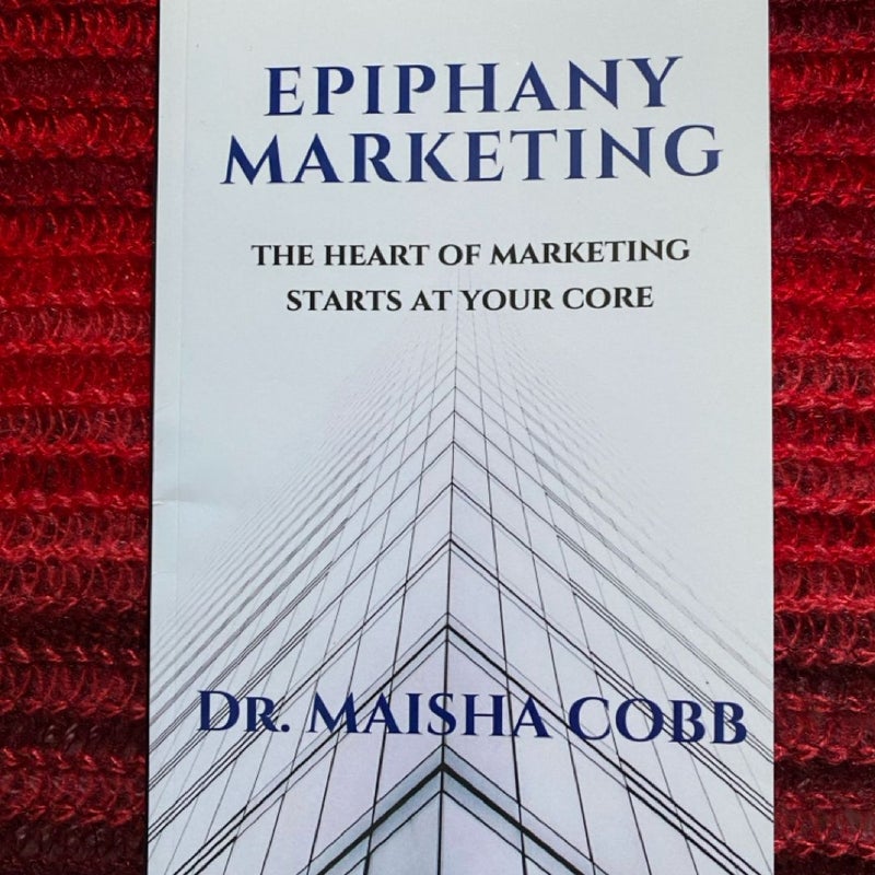 Epiphany Marketing: the Heart of Marketing Starts at Your Core by ...