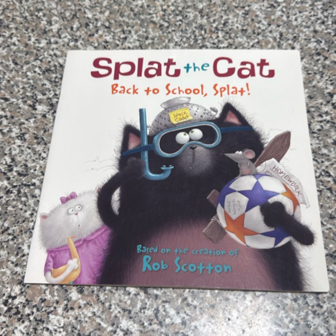 Splat the Cat: Back to School, Splat! by Rob Scotton
