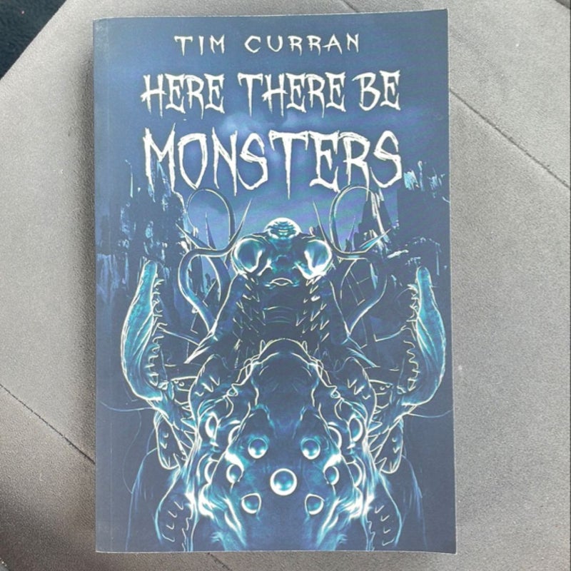 Here There Be Monsters by Tim Curran