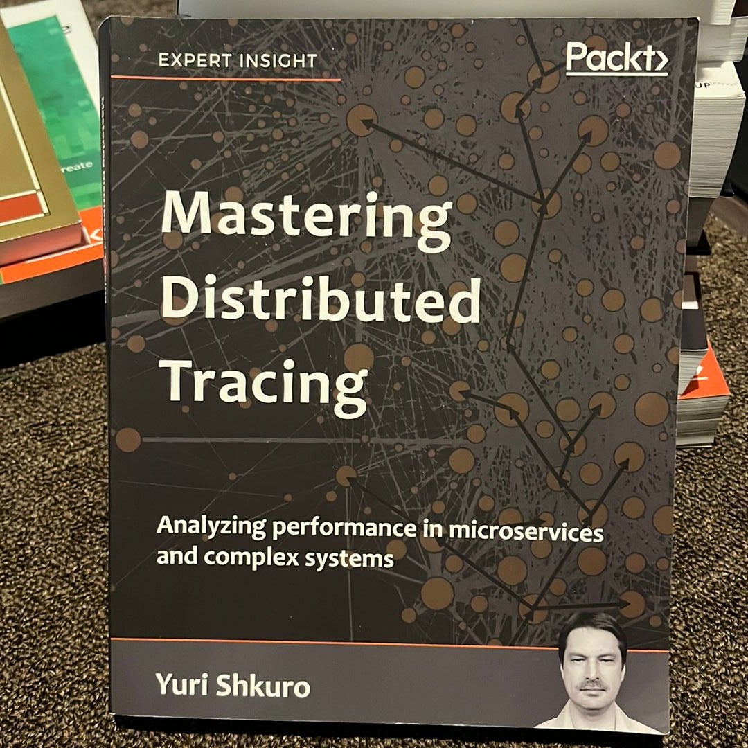 Mastering Distributed Tracing by Yuri Shkuro