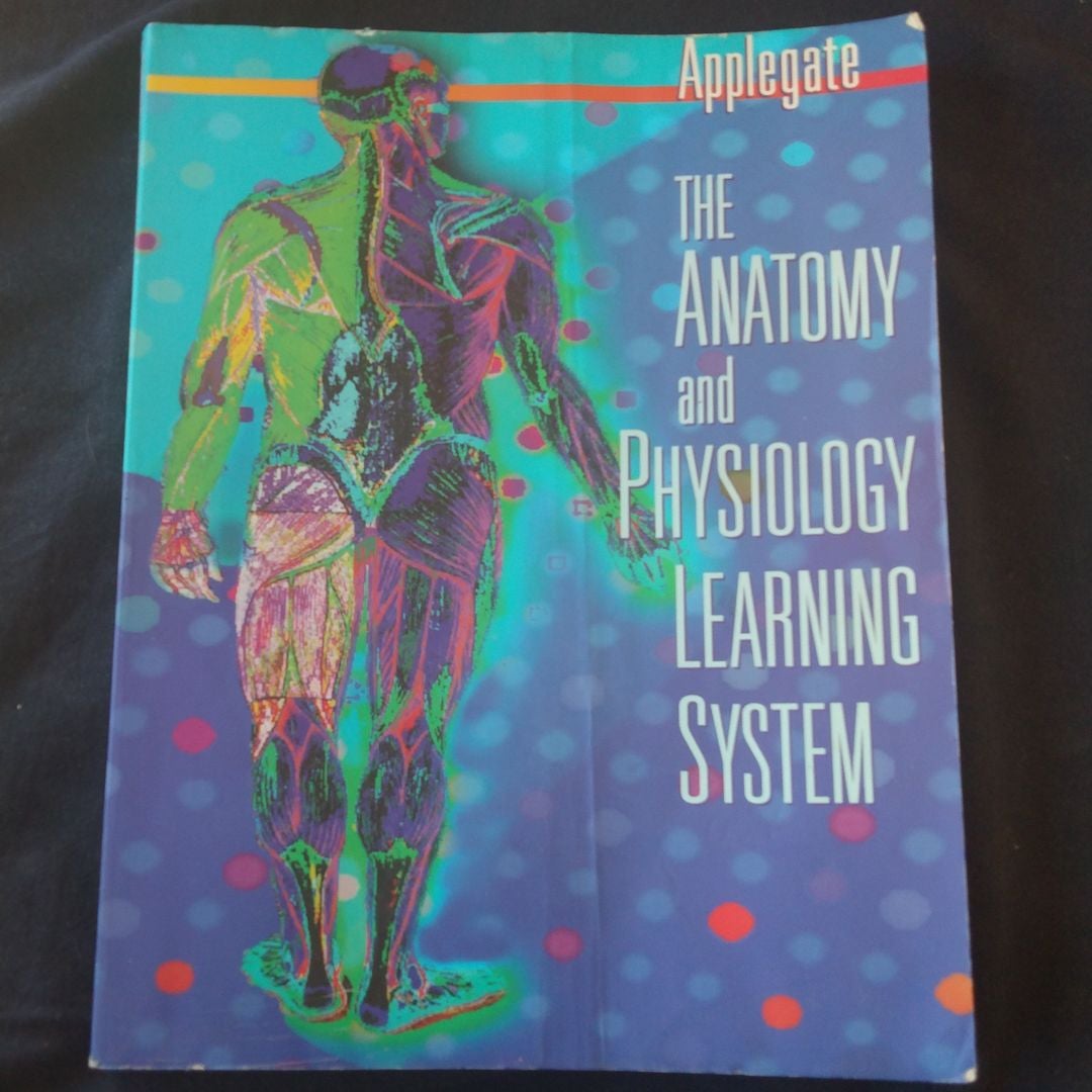 The Anatomy and Physiology Learning System by Edith J. Applegate