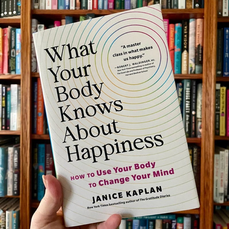 What Your Body Knows about Happiness by Janice Kaplan