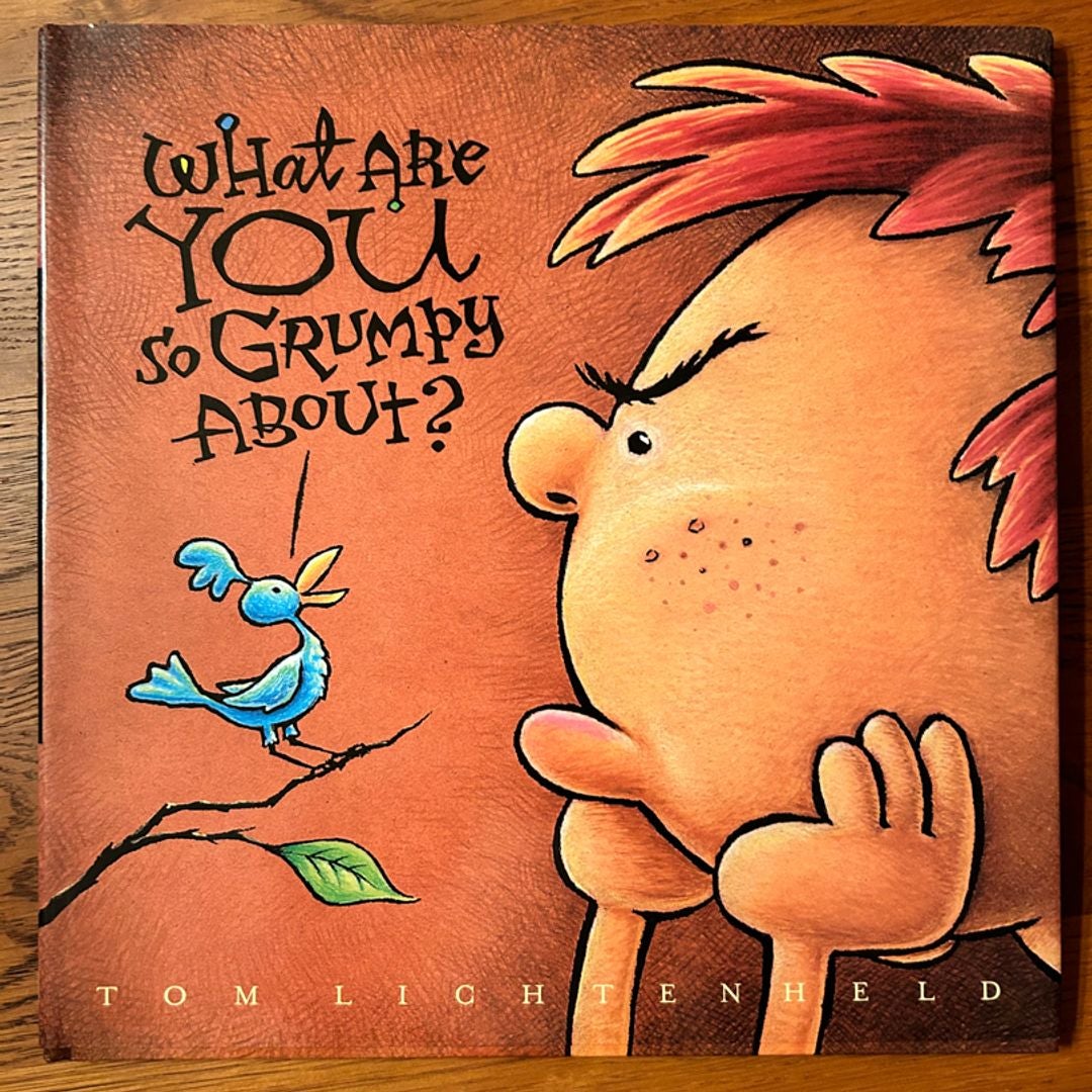 What Are You So Grumpy About? by Tom Lichtenheld