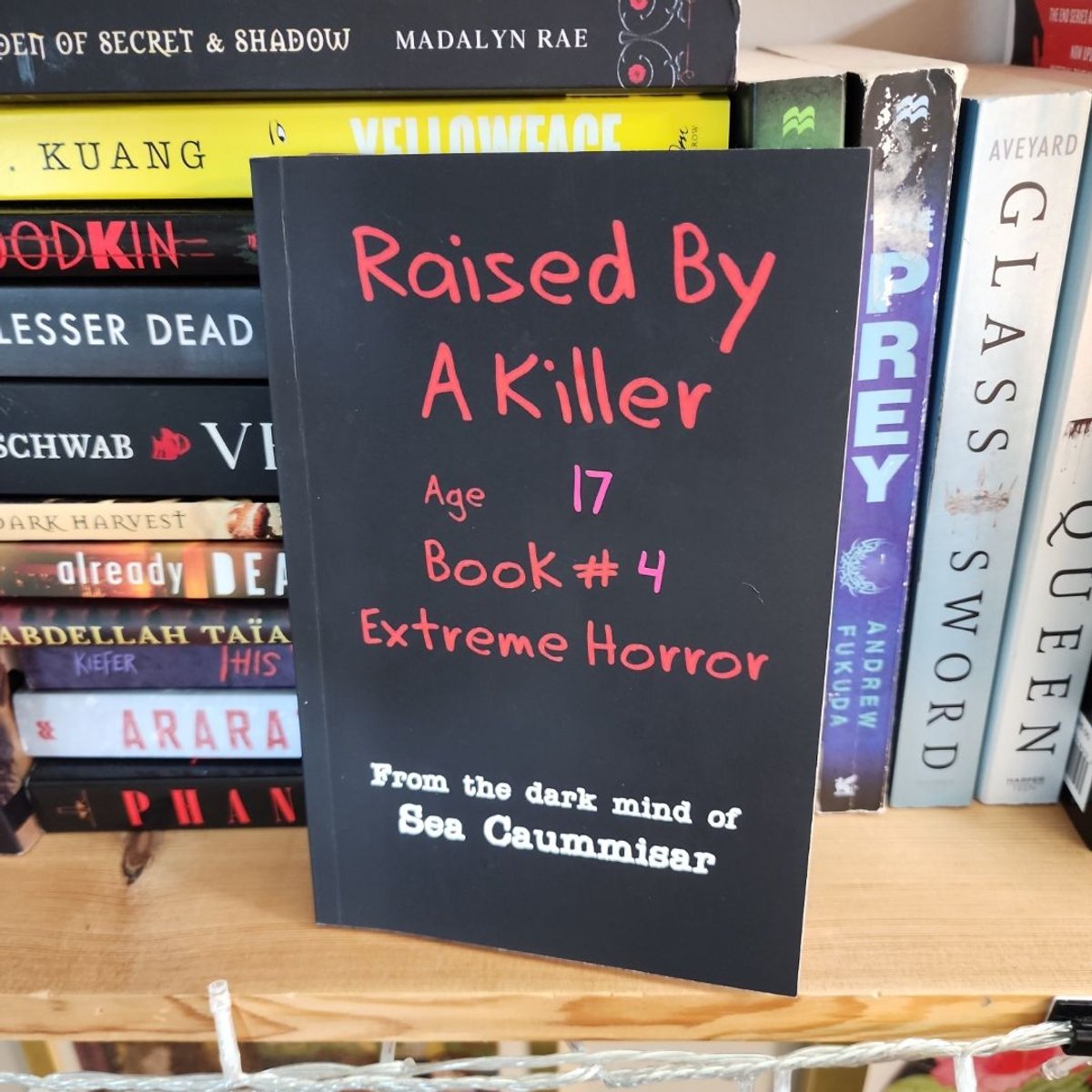 Raised by a Killer: Extreme Horror Book #4 Age 17 by Sea Caummisar