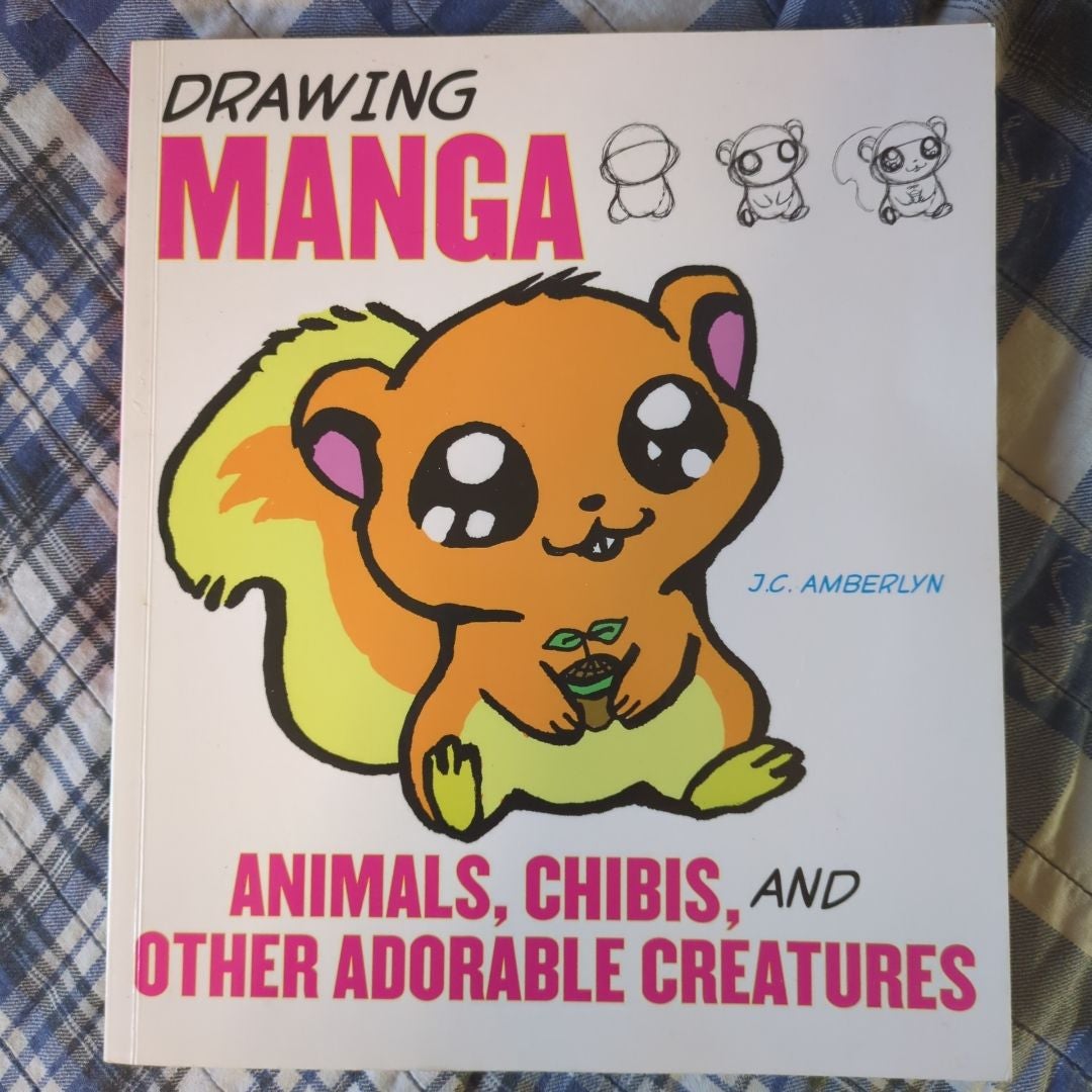 Drawing Manga Animals, Chibis, and Other Adorable Creatures by J. C ...