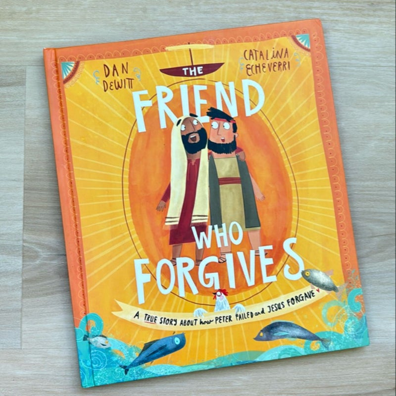 The Friend Who Forgives by Daniel DeWitt