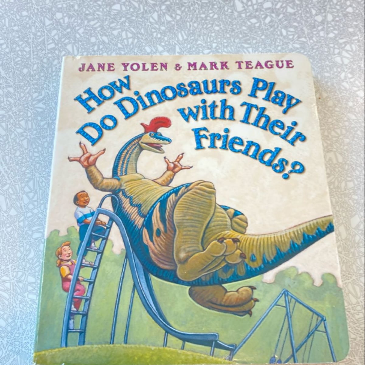 How Do Dinosaurs Play with Their Friends? by Jane Yolen