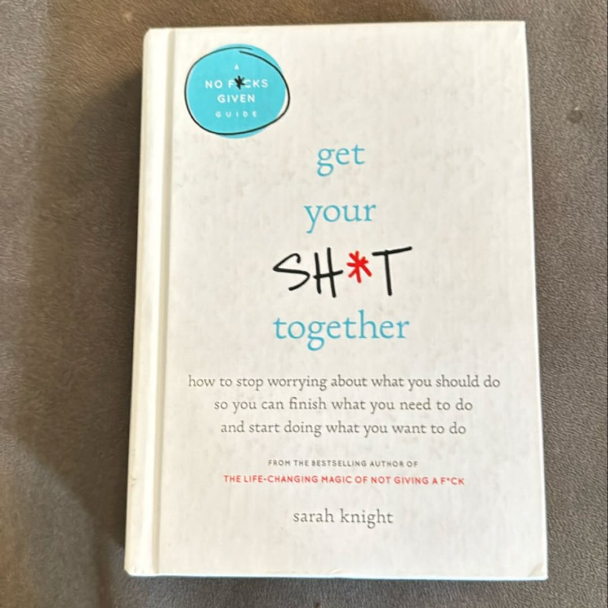 Get Your Sh*t Together by Sarah Knight