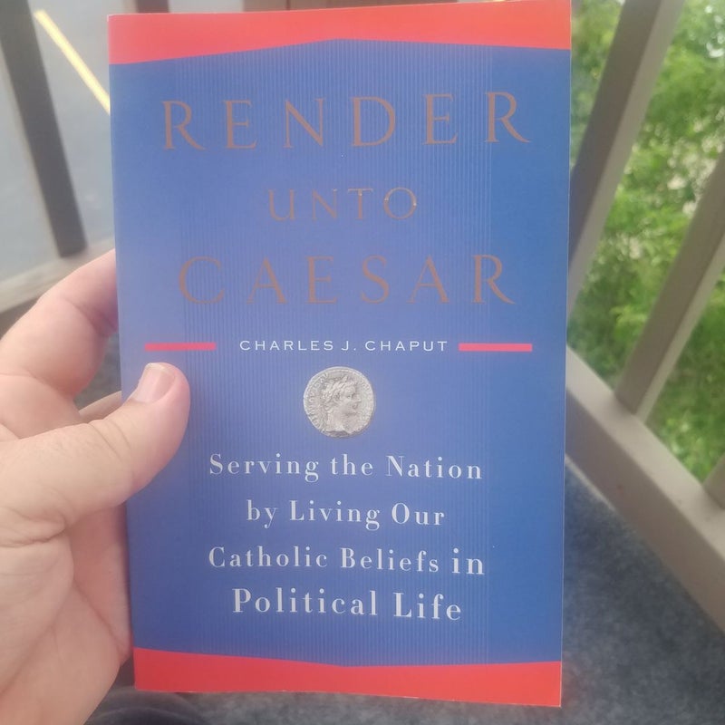 Render unto Caesar by Charles J. Chaput