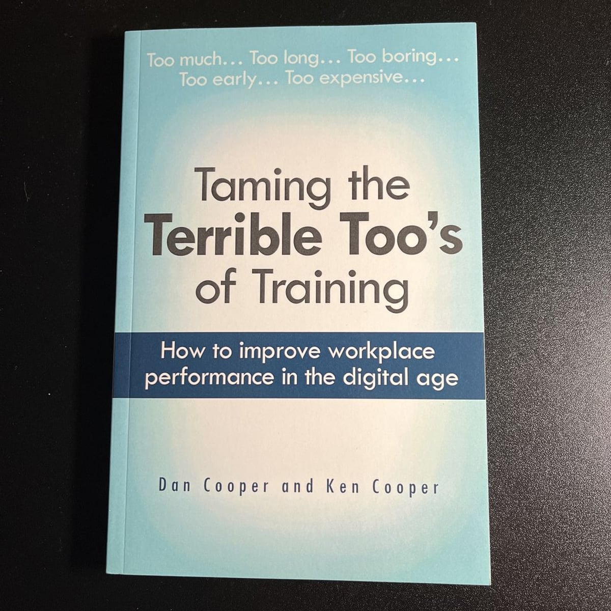 Taming the Terrible Too's of Training by Dan Cooper, Ken Cooper