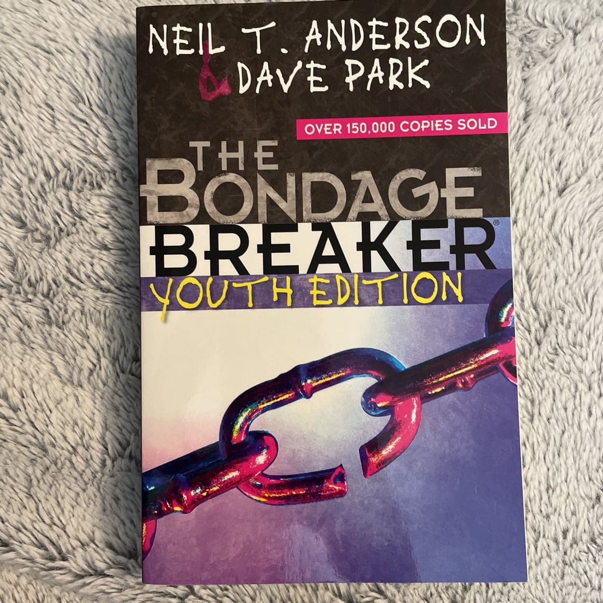 The Bondage Breaker Youth Edition by Neil T. Anderson, Dave Park