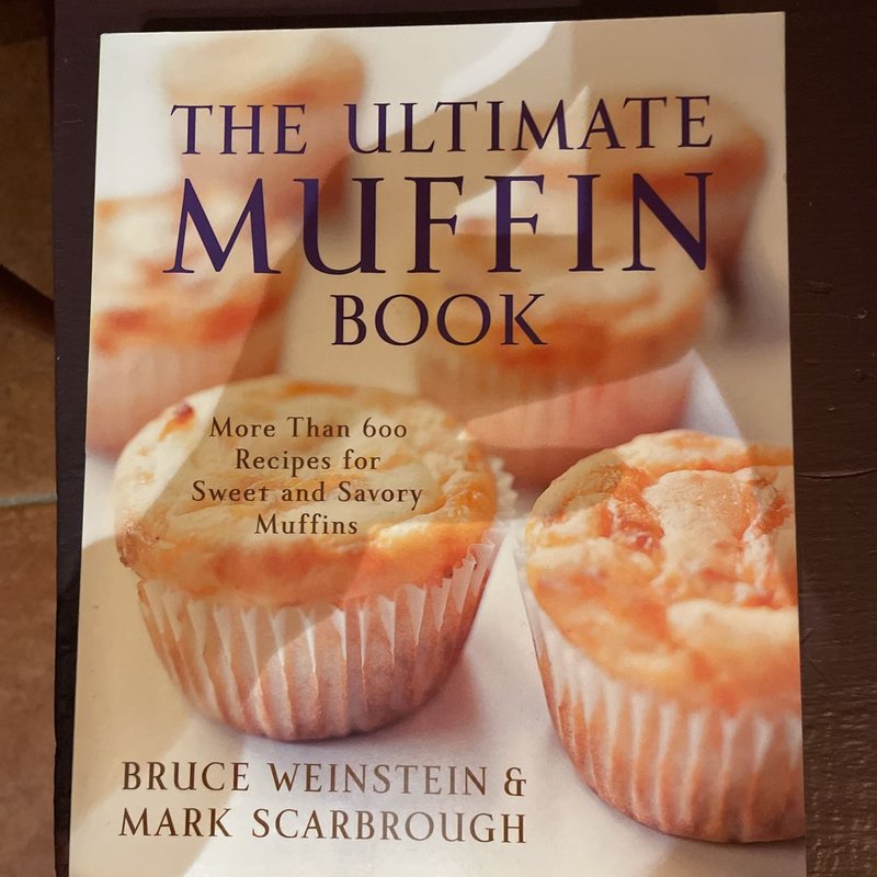 The Ultimate Muffin Book by Bruce Weinstein, Mark Scarbrough