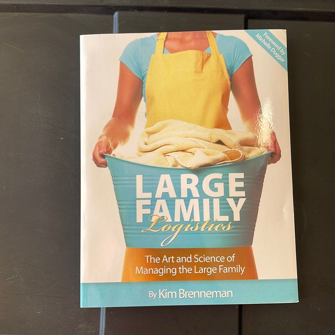 Large Family Logistics by Kim Brenneman, Michelle Duggar