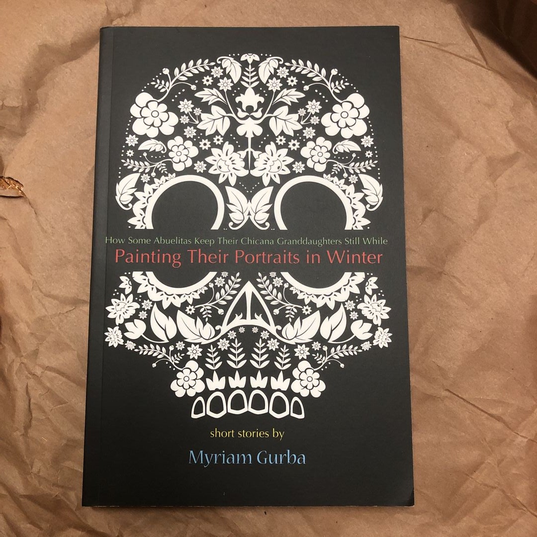 Painting Their Portraits in Winter by Myriam Gurba