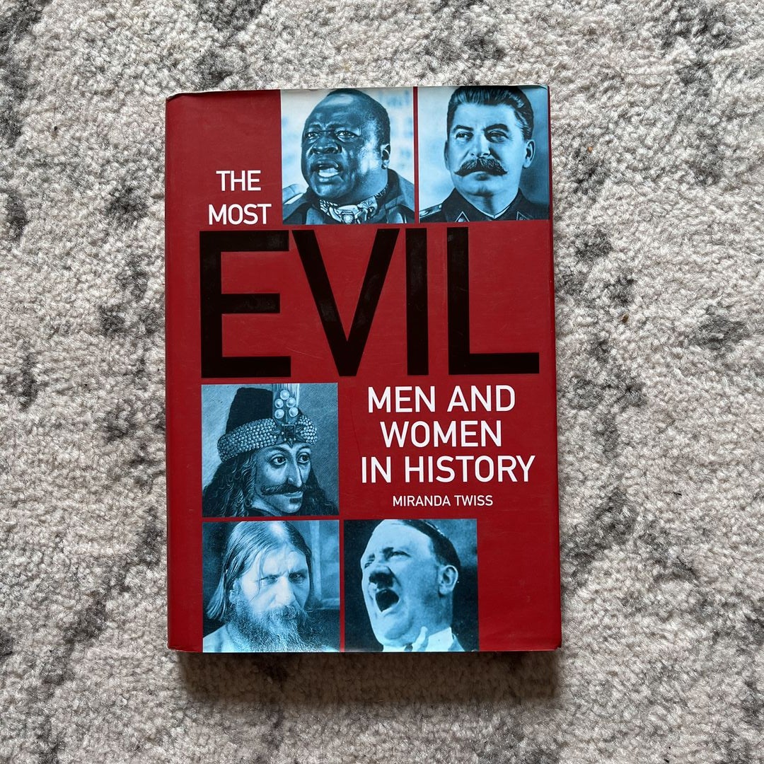 The Most Evil Men and Women in History by Miranda Twiss