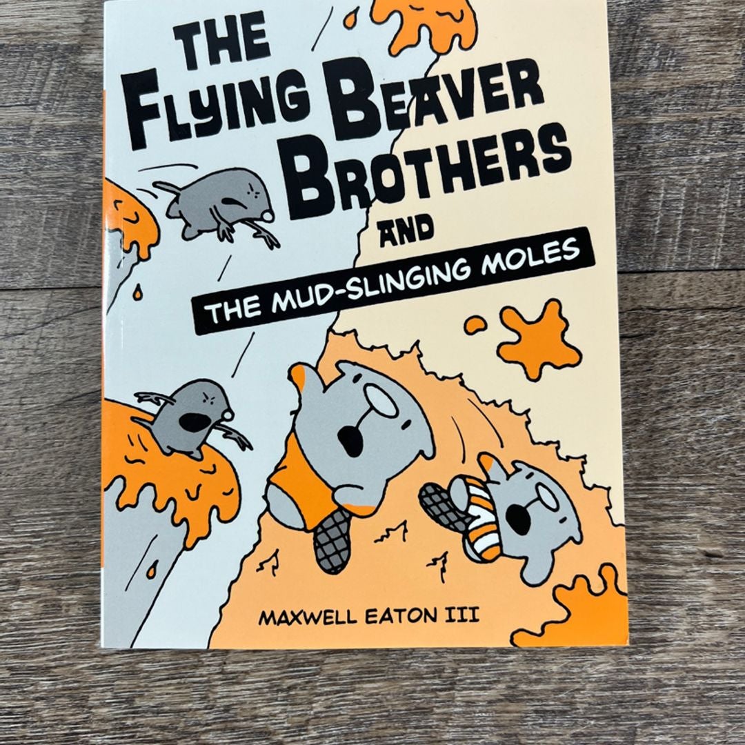The Flying Beaver Brothers and the Mud-Slinging Moles by Maxwell Eaton ...