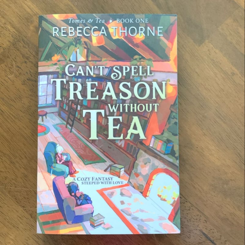 Can't Spell Treason Without Tea by Rebecca Thorne