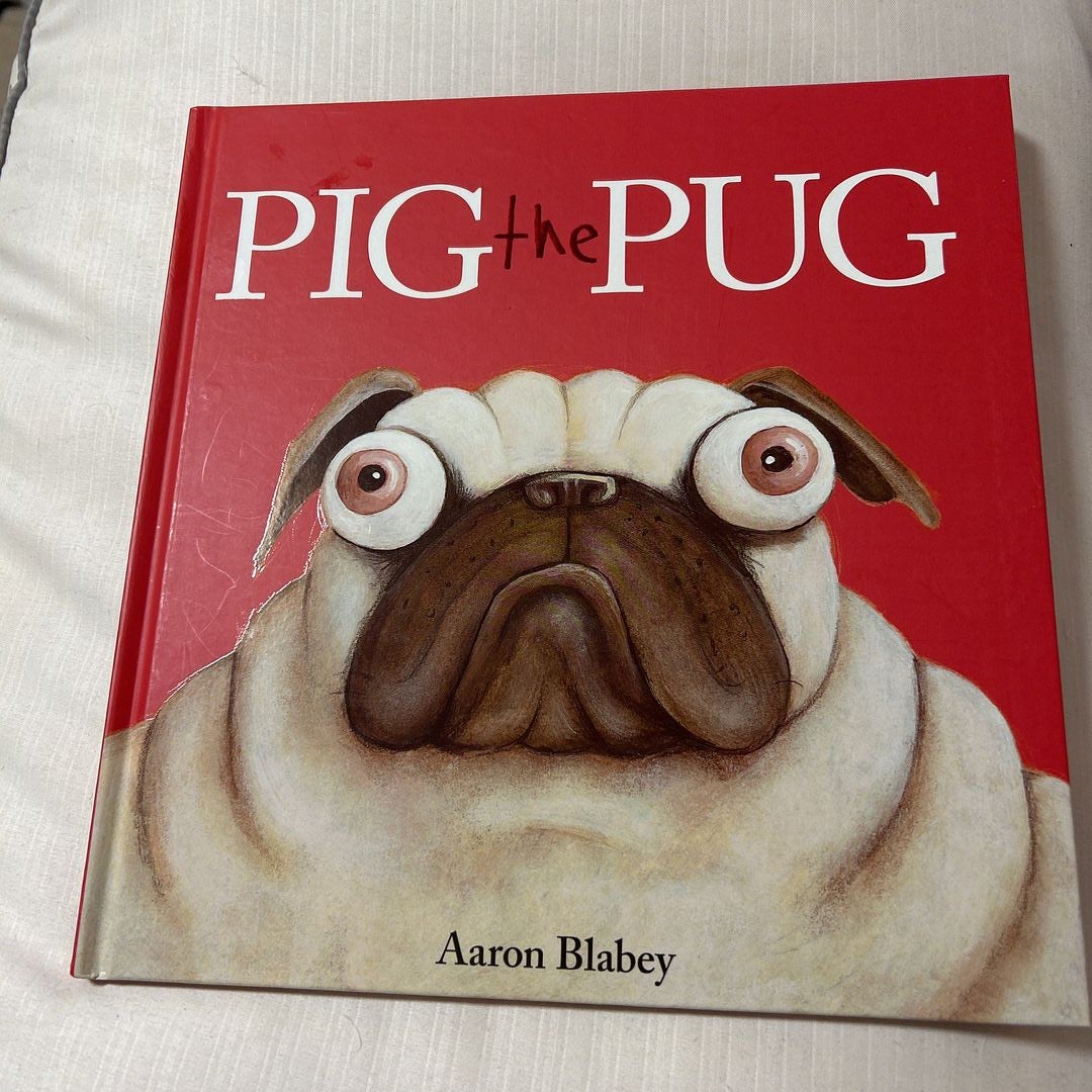 Pig the Pug by Aaron Blabey