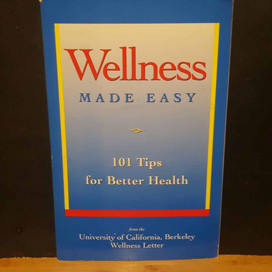 Wellness made easy by University of California Berkeley Wellness letter ...