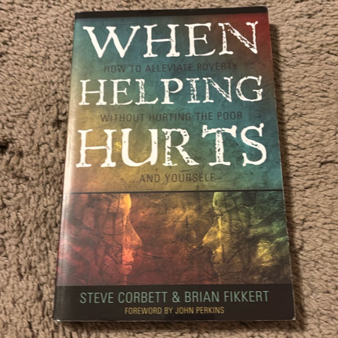 When Helping Hurts by Steve Corbett; Brian Fikkert; John Perkins ...