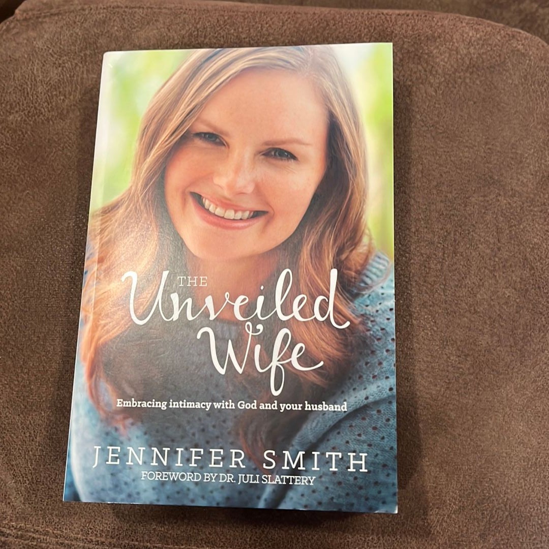 The Unveiled Wife by Jennifer Smith, Juli Slattery