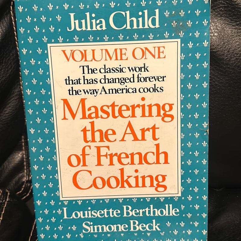 Mastering the Art of French Cooking by Julia Child, Louisette Bertholle ...