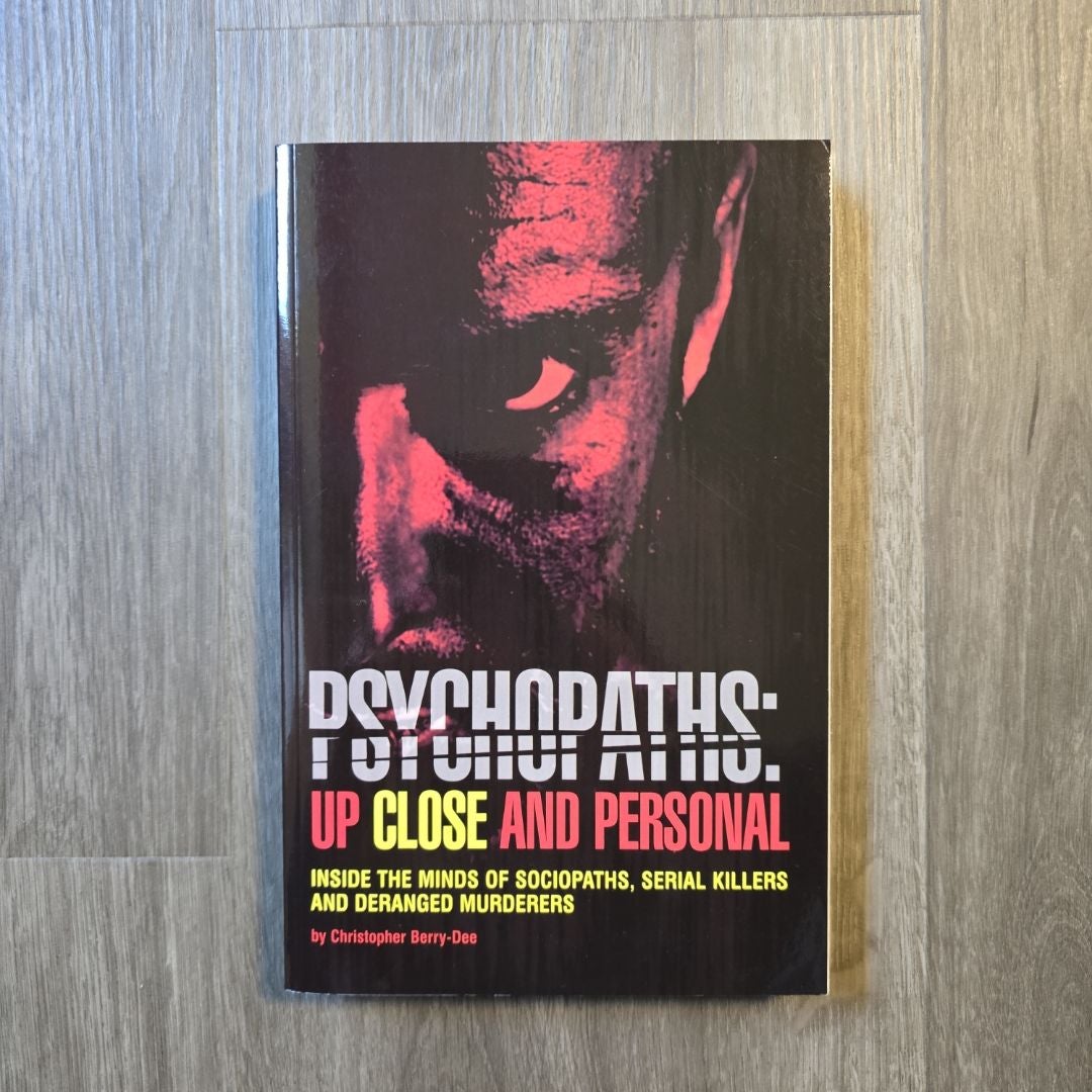 Psychopaths: up Close and Personal by Christopher Berry-Dee