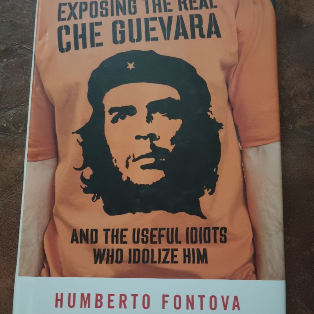 Exposing the Real Che Guevara by Humberto Fontova, Hardcover | Pangobooks