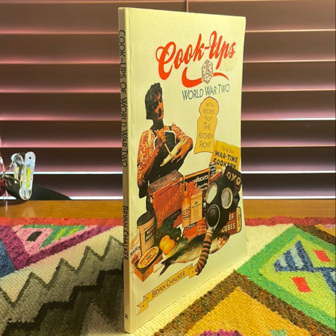 Cook-Ups of World War Two by Bryan Chalker