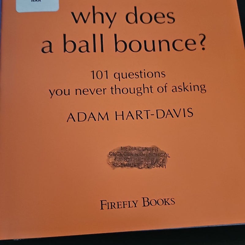 Why Does a Ball Bounce? by Adam Hart-Davis Why Does a Ball Bounce? by Adam Hart-Davis
