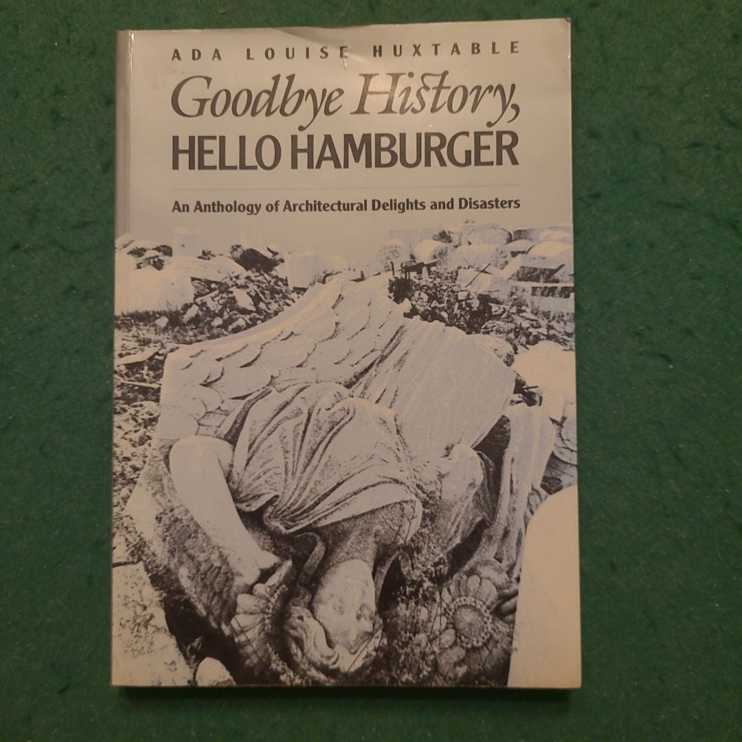 Goodbye History, Hello Hamburger by Ada Louise Huxtable