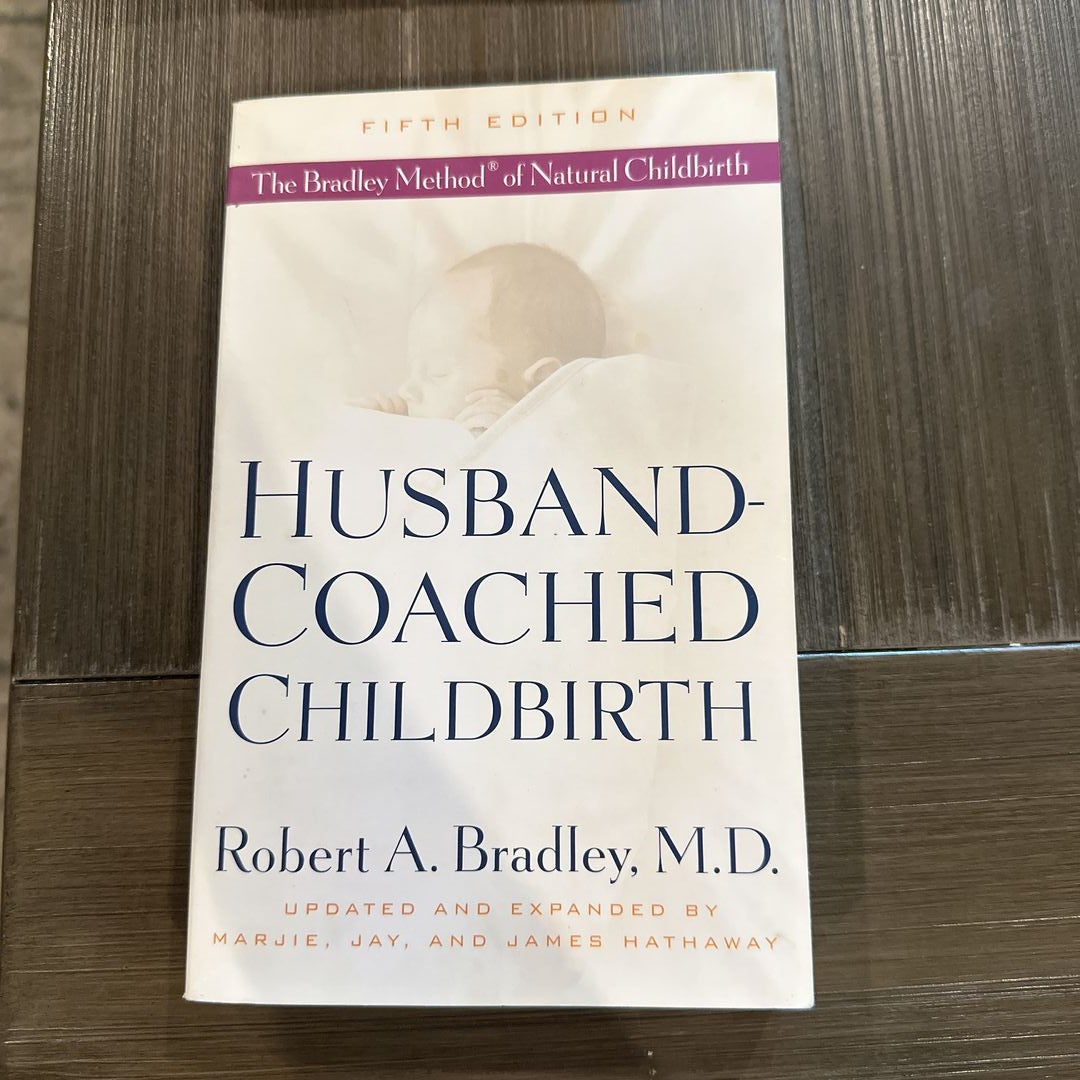 Husband-Coached Childbirth (Fifth Edition) by Robert A. Bradley, Marjie ...